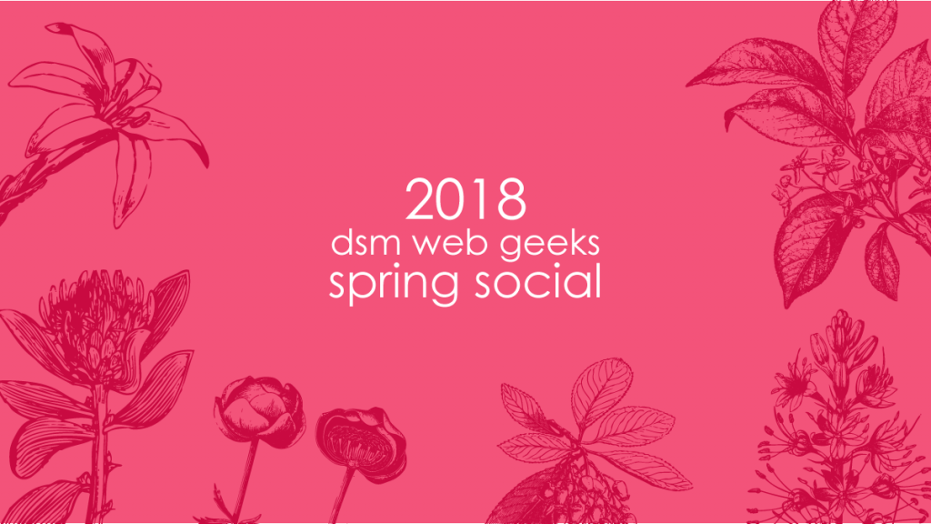2018 Annual Spring Social Event – Des Moines Web Geeks